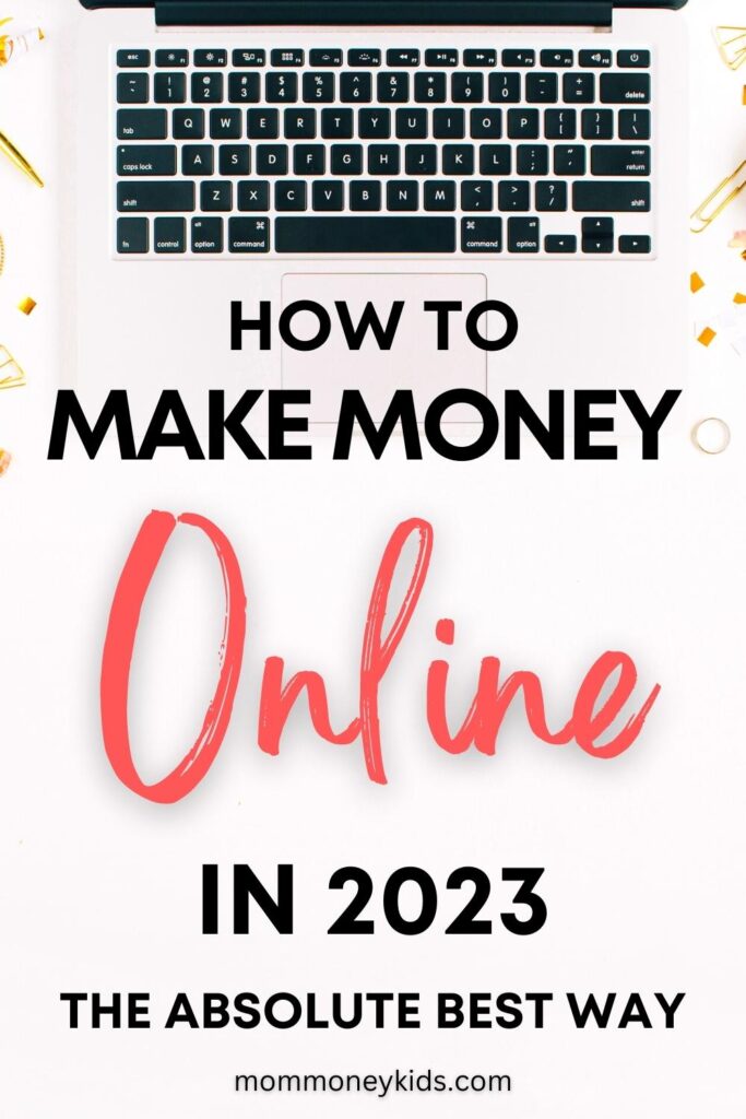 How To Make Money Online In 2023 - The Absolute Best Way - Mom Money Kids